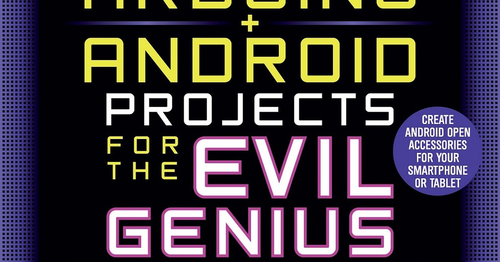 Arduino + Android Projects for the Evil Genius. Book coming soon. - Products and Services ...