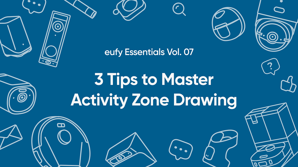 3 Tips to Master Activity Zone Drawing - Ask Community - eufy Community