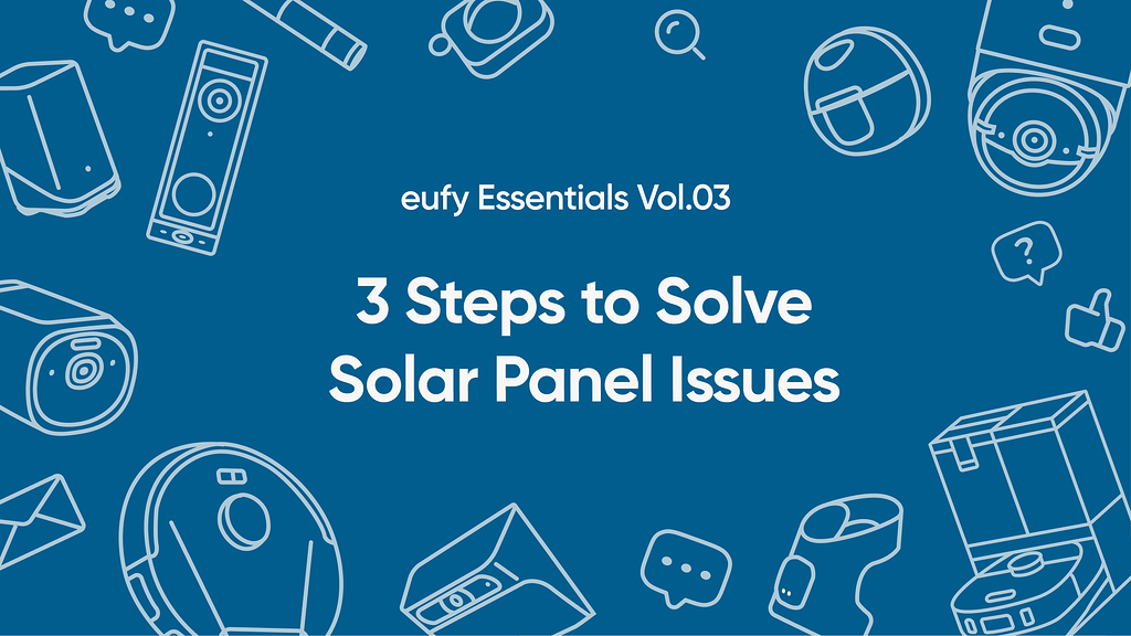 3 Steps to Solve Solar Panel Issues - Ask Community - eufy Community