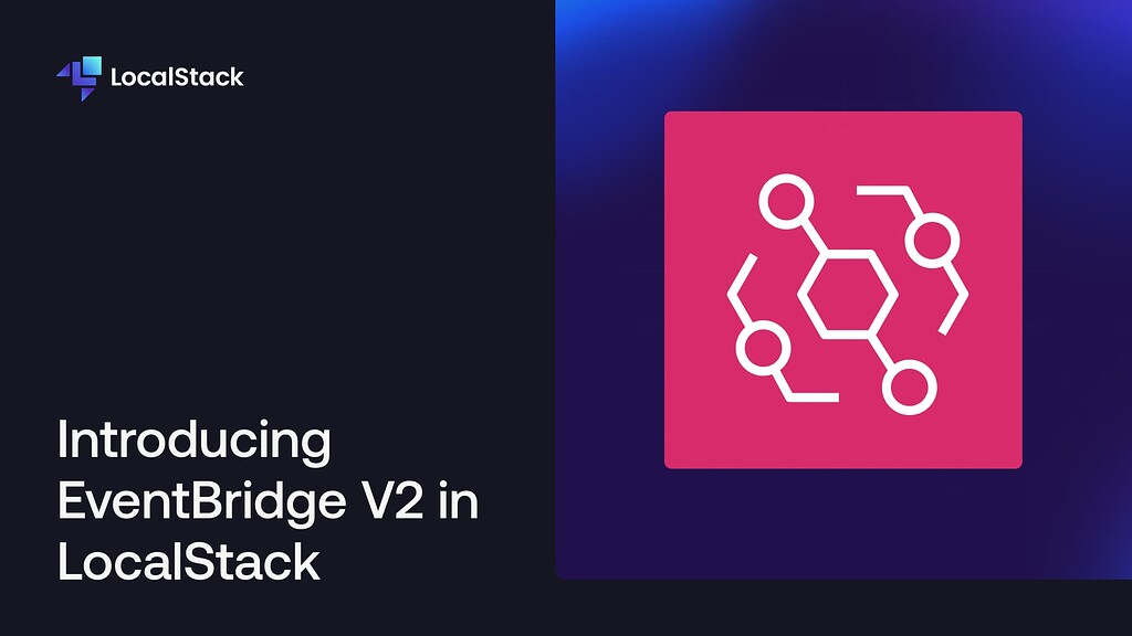 Introducing EventBridge V2 in LocalStack - Announcement - LocalStack Discuss