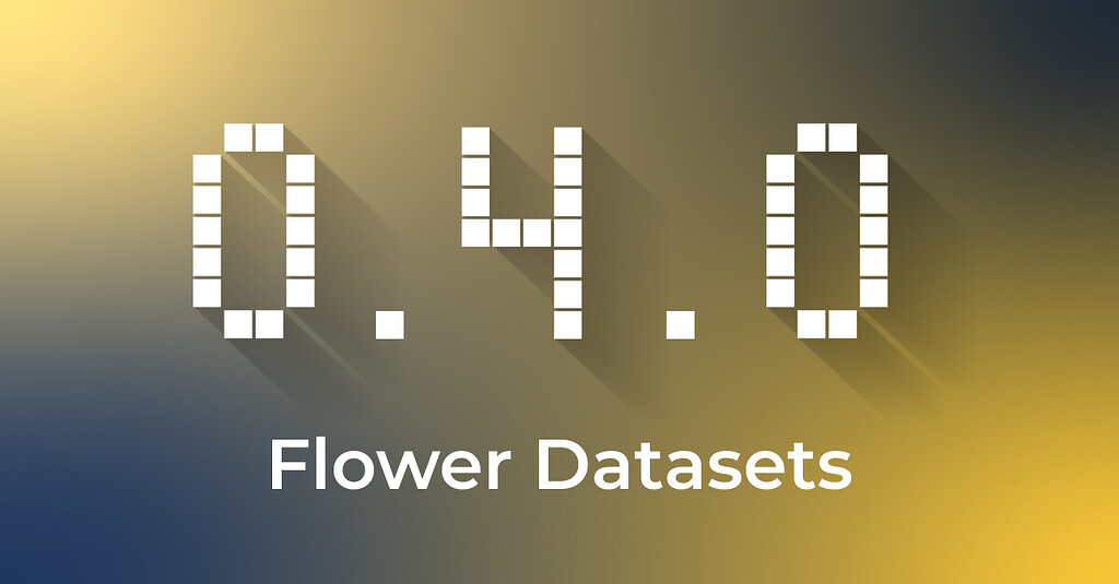 Announcing Flower Datasets 0.4.0 - Flower Datasets - Flower Discuss