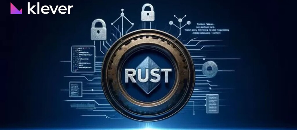 Rust: The New Era of Systems Programming - General Discussions - Klever