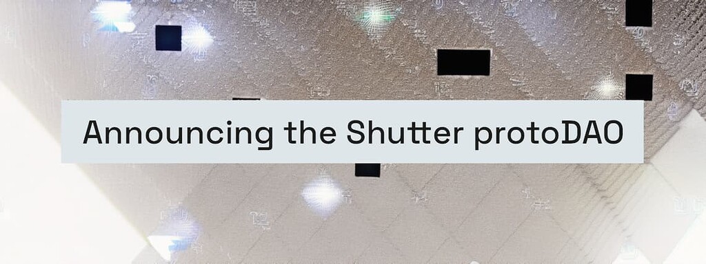 Announcing the Shutter protoDAO - Announcements - Shutter Forum Announcing the Shutter protoDAO - Announcements - Shutter Forum