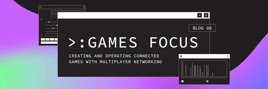 Blog Post Series - Games Focus: Creating and operating connected games with multiplayer ...